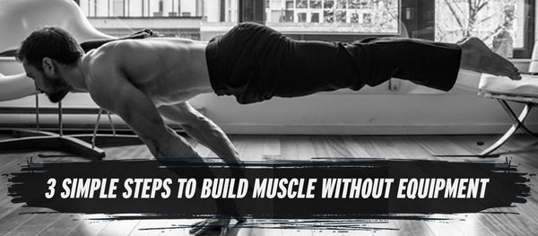 3 Simple Steps To Build Muscle Without Equipment - CrazyBulk.in