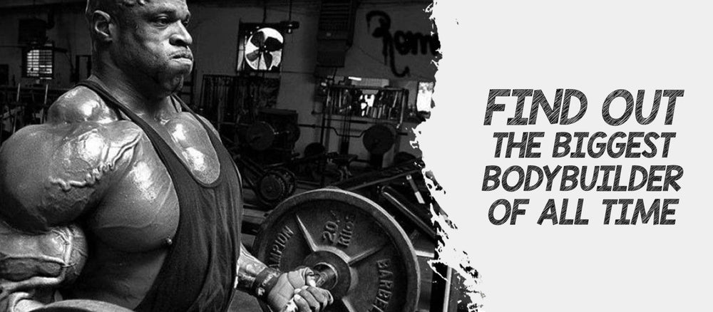 Find Out The Biggest Bodybuilder Of All Time - CrazyBulk.in