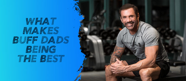What Makes Buff Dads Being The Best - CrazyBulk.in